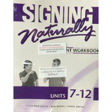 Signing Naturally Student Workbook, Units 7-12 by Cheri Smith ...