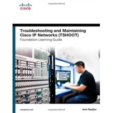 Troubleshooting and Maintaining Cisco IP Networks (TSHOOT) Foundation ...