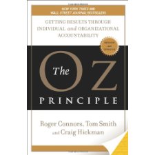 The Oz Principle: Getting Results Through Individual and Organizational ...