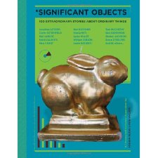 Significant Objects by Jason Grote, Joshua Glenn, Rob Walker, Nicholson ...
