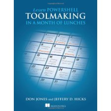 Learn PowerShell Toolmaking in a Month of Lunches by Don Jones, Jeffery Hicks (9781617291166)