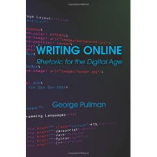 Writing Online: Rhetoric for the Digital Age by Pullman, George ...