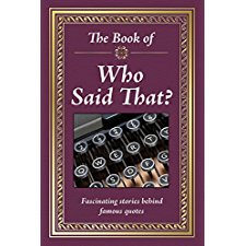The Book of Who Said That?: Fascinating Stories Behind Famous Quotes by ...