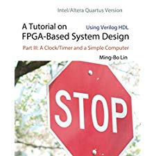 A Tutorial on FPGA-Based System Design Using Verilog HDL: Intel/Altera Quartus Version: Part III ...