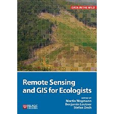 Remote Sensing and GIS for Ecologists: Using Open Source Software (Data in the Wild) (9781784270223)