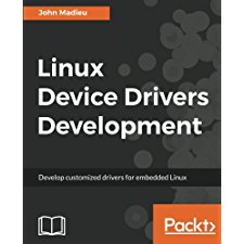 Linux Device Drivers Development: Develop customized drivers for embedded Linux by John Madieu ...
