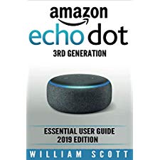 Amazon Echo Dot 3rd Generation: Essential User Guide 2019 Edition ...