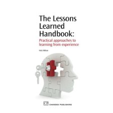 The Lessons Learned Handbook: Practical Approaches to Learning from ...