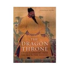 The Dragon Throne: China's Emperors from the Qin to the Manchu by ...