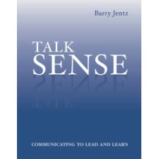 Talk Sense: Communicating to Lead and Learn by Barry Jentz (9781886822092)