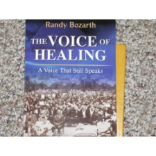 The Voice of Healing ... A Voice That Still Speaks by Randy Bozarth ...