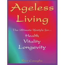 Ageless Living: Lifestyle for Vitality - Longevity - Abundance by Rico ...