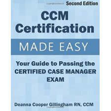 CCM Certification Made Easy: Your Guide to Passing the Certified Case Manager Exam by Gillingham ...