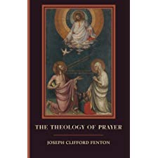 The Theology of Prayer by Joseph Clifford Fenton (9781944418403)