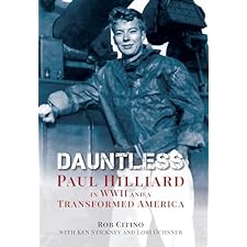 Dauntless: Paul Hilliard in WWII and a Transformed America by Rob ...