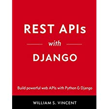 REST APIs with Django: Build powerful web APIs with Python and Django by William S. Vincent ...