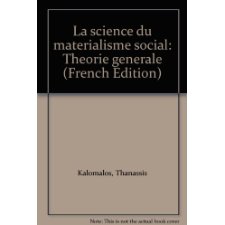 La science du materialisme social: Theorie generale (French Edition) by Thanassis Kalomalos ...