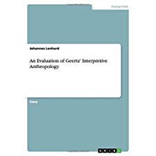 An Evaluation of Geertz' Interpretive Anthropology by Johannes Lenhard ...