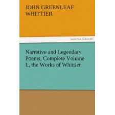 Narrative and Legendary Poems, Complete Volume I., the Works of ...