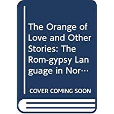 "The Orange of Love and Other Stories": The Rom-Gypsy Language in ...