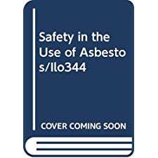 Safety in the Use of Asbestos/Ilo344 (ILO codes of practice) by ...