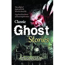 Classic Ghost Stories by Sir Walter Scott, Daniel De Foe, M. R. James, Rudyard Kipling, B ...