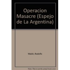 Operacion Masacre (Espejo de La Argentina) (Spanish Edition) by Rodolfo ...