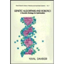 Genetic Algorithms and Robotics: A Heuristic Strategy for Optimization (Series in Robotics and ...